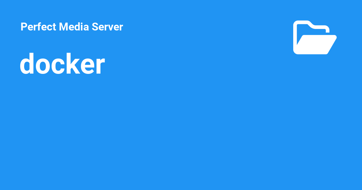 docker - Perfect Media Server
