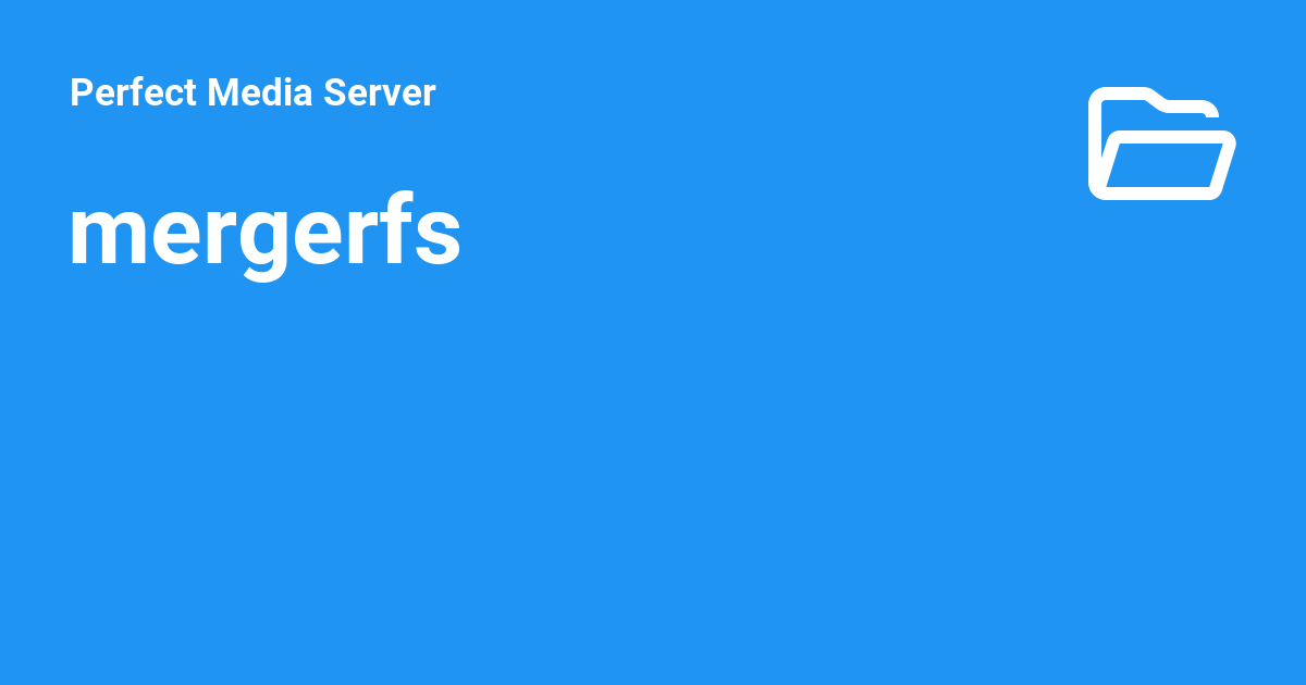 mergerfs - Perfect Media Server