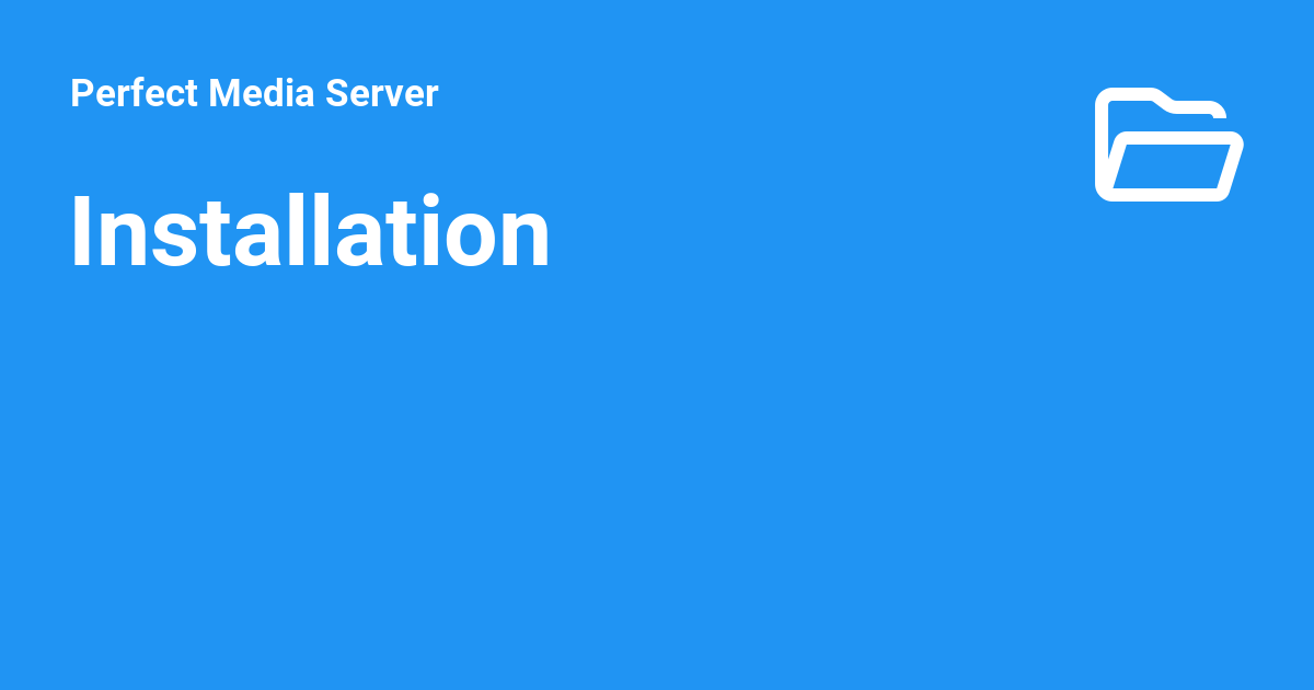 Installation - Perfect Media Server