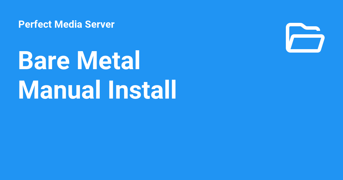 Bare Metal Manual Install - Perfect Media Server