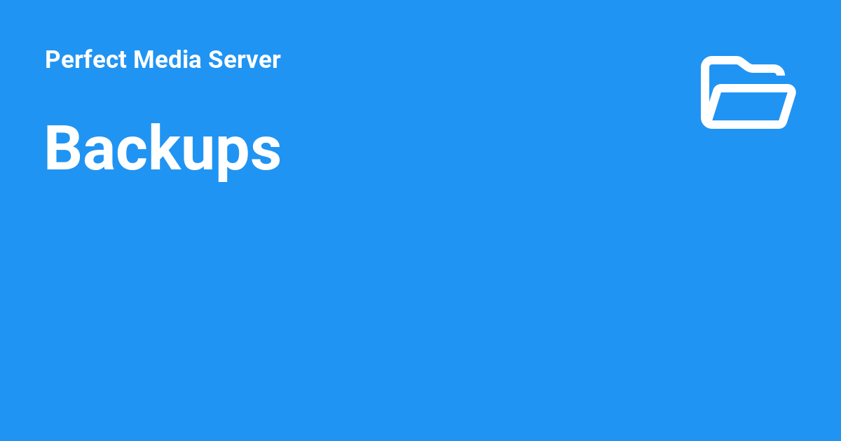 Backups - Perfect Media Server
