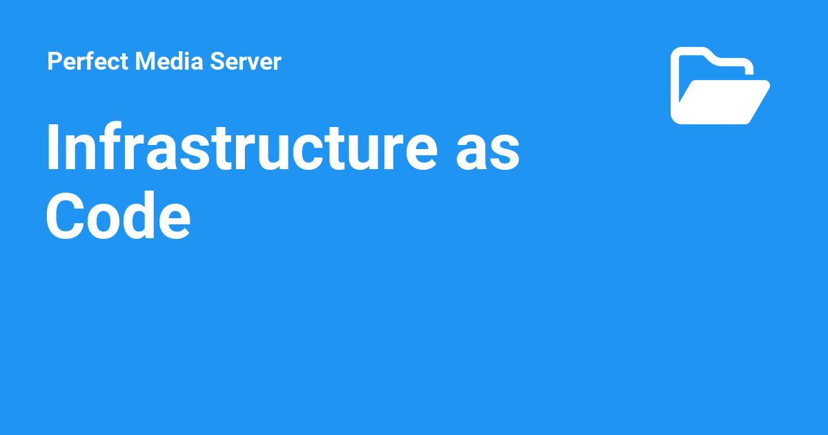 Infrastructure as Code - Perfect Media Server